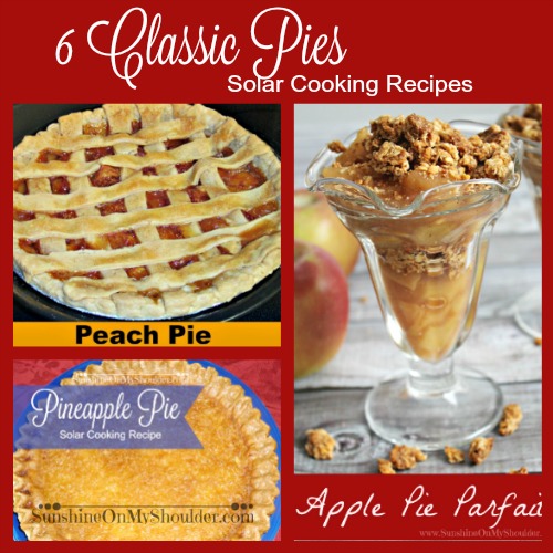 6 Classic Pie Recipes for Solar Cooking | Sunshine On My Shoulder